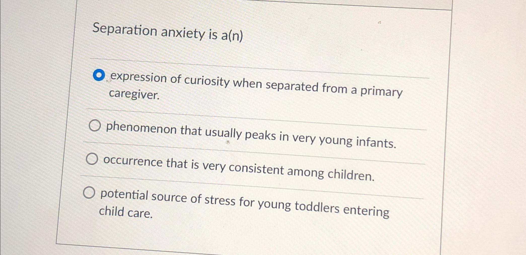Solved Separation anxiety is a(n)expression of curiosity | Chegg.com
