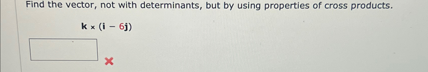 Solved Find the vector, not with determinants, but by using | Chegg.com