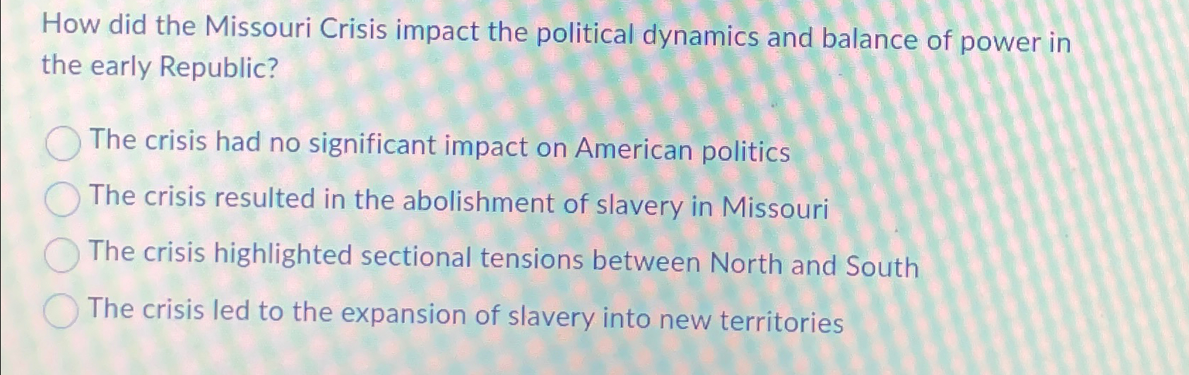 Solved How did the Missouri Crisis impact the political | Chegg.com