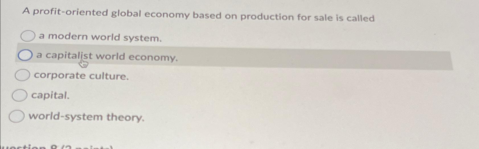 Solved A profit-oriented global economy based on production | Chegg.com