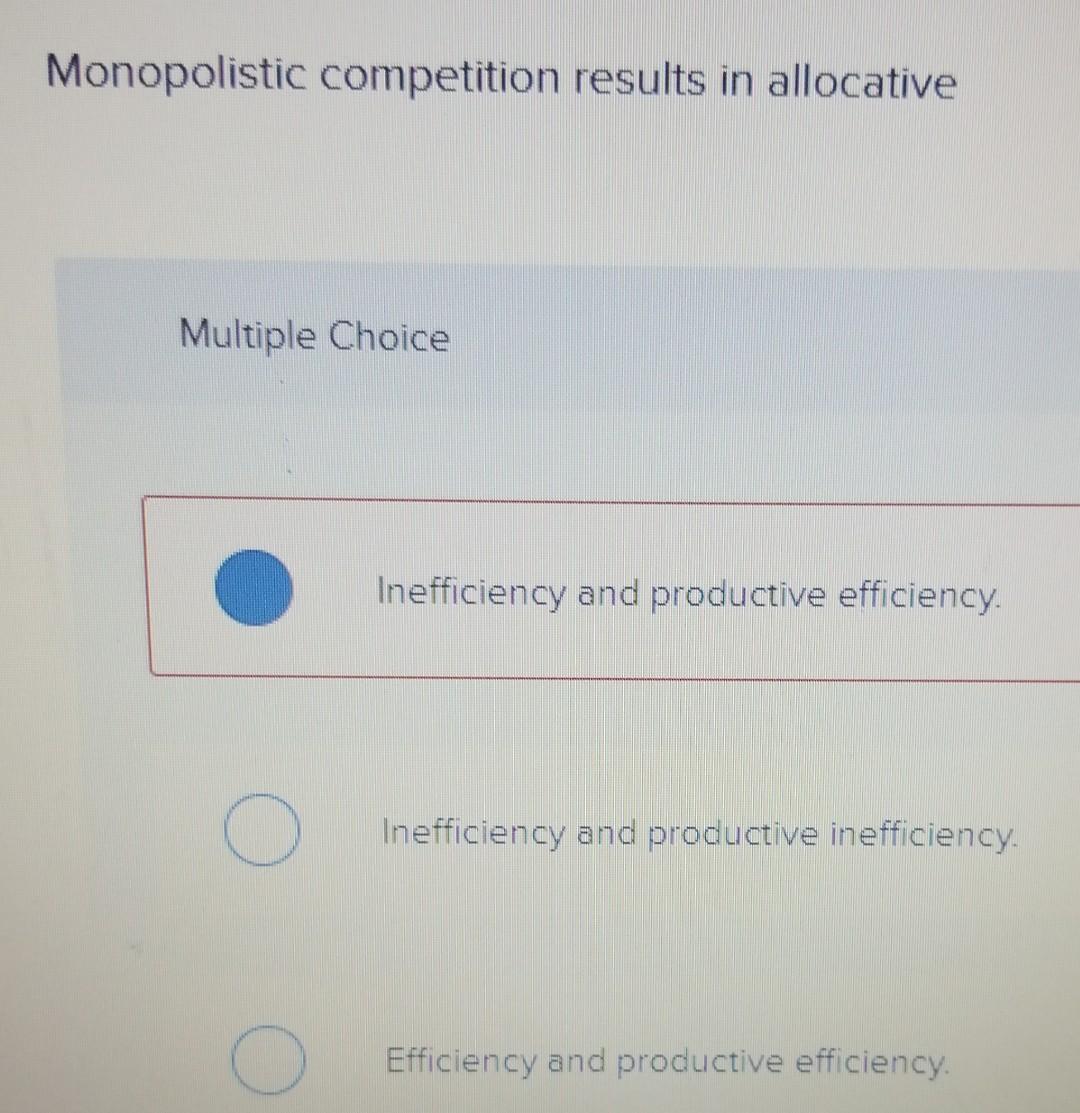 Monopolistic competition results in allocative | Chegg.com