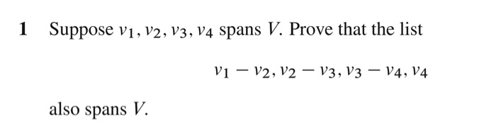 Solved 1 Suppose v1, V2, V3, V4 spans V. Prove that the list | Chegg.com