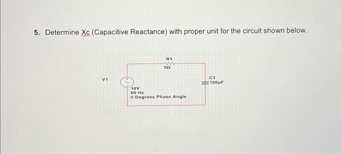 Solved 5. Determine Xc (Capacitive Reactance) with proper | Chegg.com