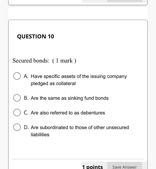 Solved Secured bonds: ( 1 mark ) A. Have specific assets of | Chegg.com