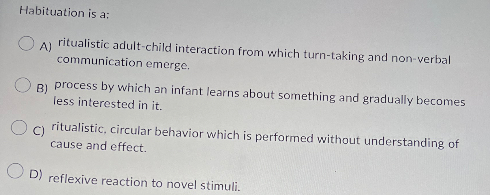Solved Habituation is a:A) ﻿ritualistic adult-child | Chegg.com