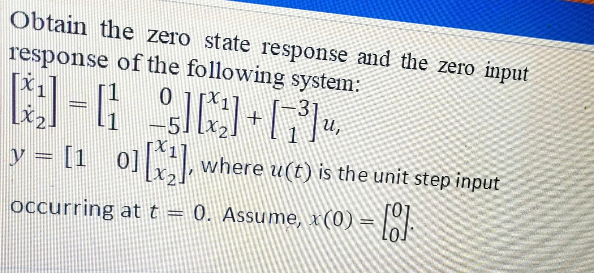 Solved Obtain the zero state response and the zero input | Chegg.com