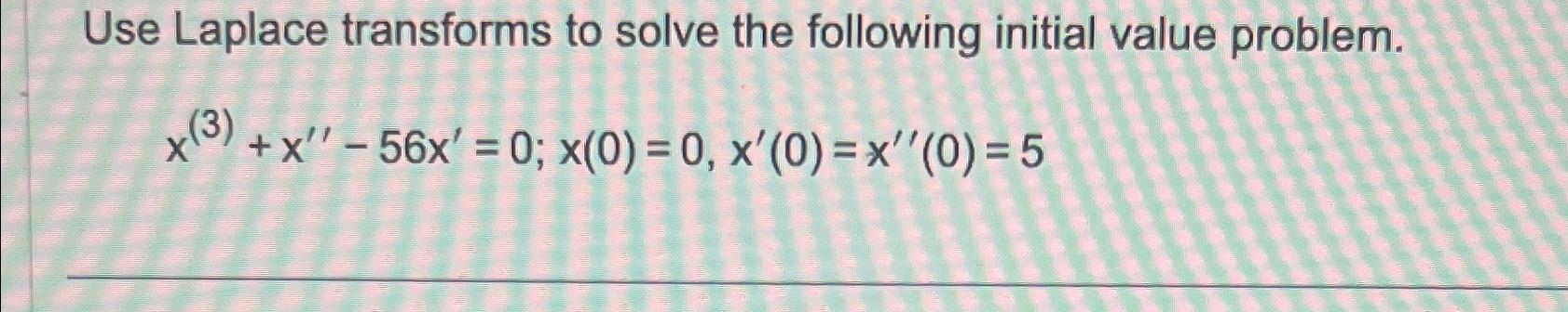 Solved Use Laplace transforms to solve the following initial | Chegg.com