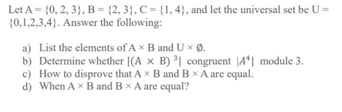 Solved Let A={0,2,3},B={2,3},C={1,4}, and let the universal | Chegg.com