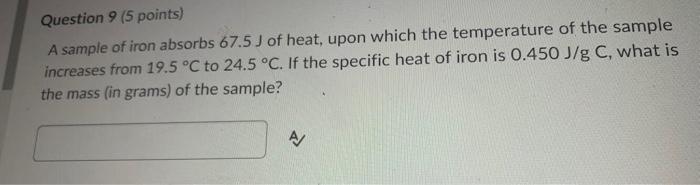 Solved Question 9 ( 5 points) A sample of iron absorbs 67.5 | Chegg.com