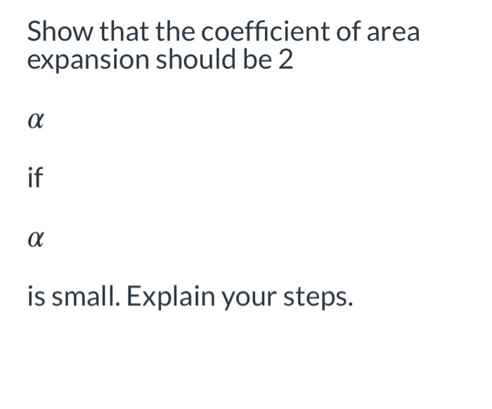 Solved Show that the coefficient of area expansion should be | Chegg.com