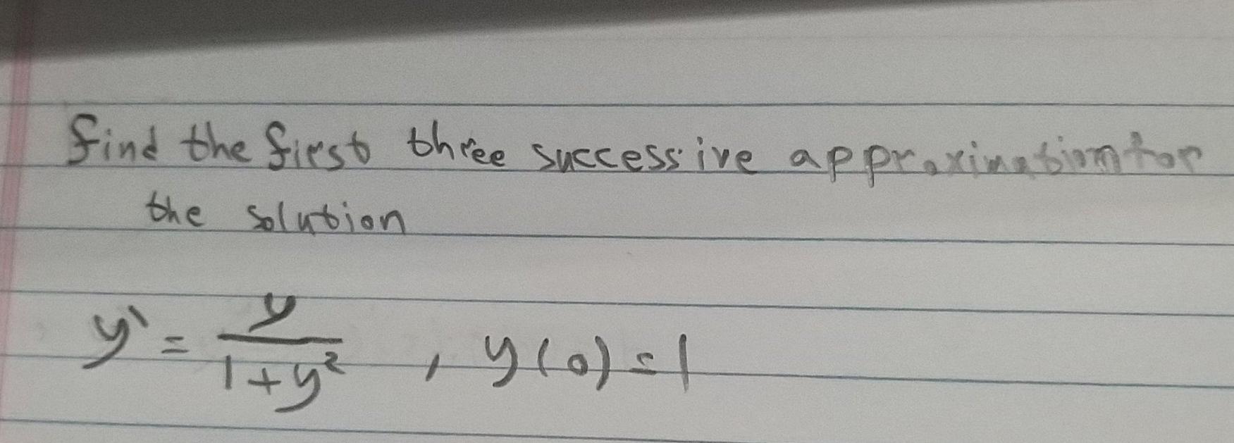 Solved find the first three successive approximation for the | Chegg.com