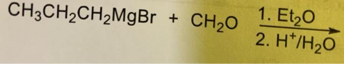 Solved CH3CH2CH2MgBr + CH20 1. Et20 2. H*/H20 | Chegg.com
