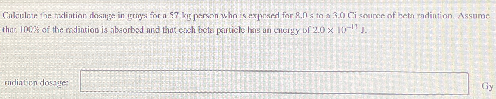 Calculate the radiation dosage in grays for a 57-kg | Chegg.com