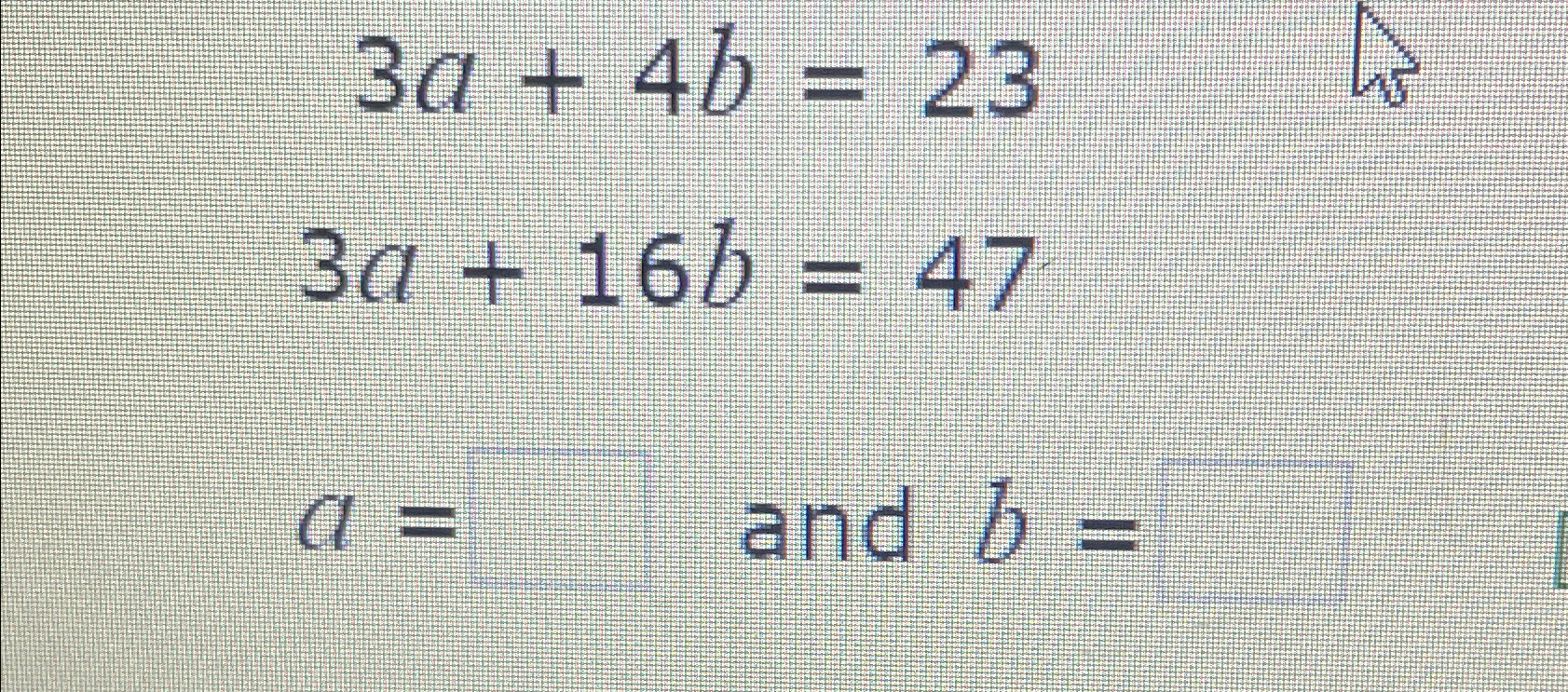 Solved 3a+4b=233a+16b=47a=, ﻿and b= | Chegg.com