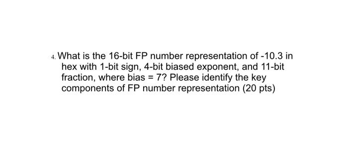 Solved 4. What is the 16-bit FP number representation of | Chegg.com