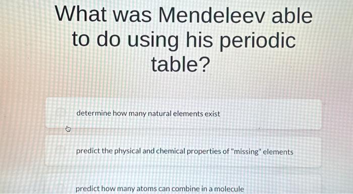 Solved What was Mendeleev able to do using his periodic | Chegg.com