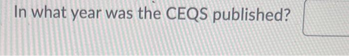 Solved In what year was the CEQS published? | Chegg.com
