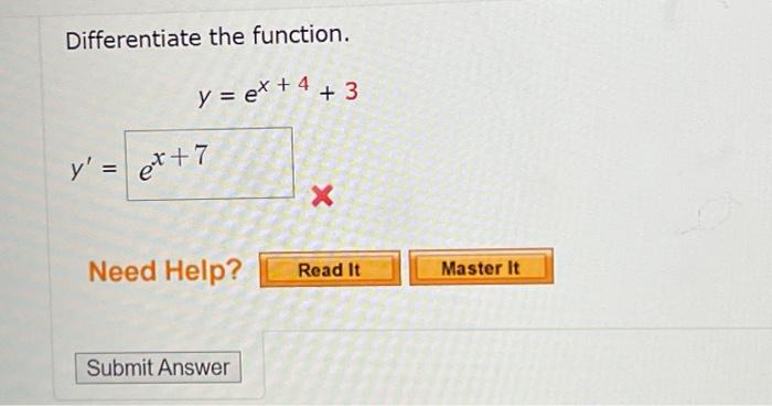 Solved Differentiate the function. y = ex + 4 + 3 y' = ex+7 | Chegg.com