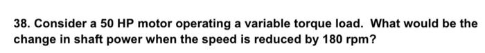 Solved 38. Consider a 50HP motor operating a variable torque | Chegg.com