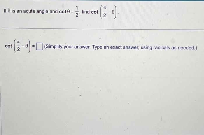 Solved If θ is an acute angle and cotθ=21, find cot(2π−θ). | Chegg.com