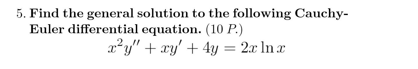 Solved 5. Find the general solution to the following Cauchy- | Chegg.com
