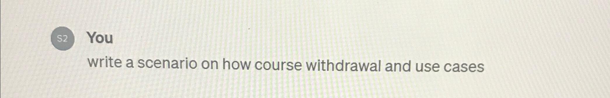 Solved Youwrite a scenario on how course withdrawal and use | Chegg.com