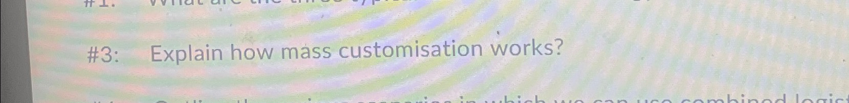 Solved #3: Explain how mass customisation works? | Chegg.com