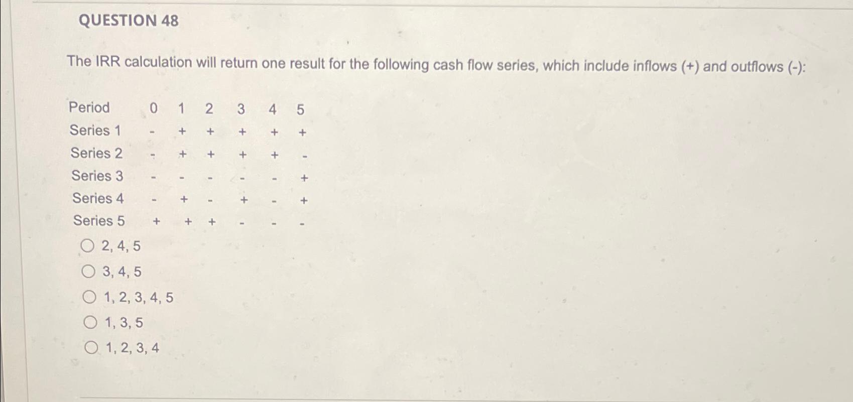 Solved QUESTION 48The IRR calculation will return one result | Chegg.com