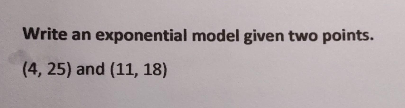 Solved Write an exponential model given two points. (4,25) | Chegg.com