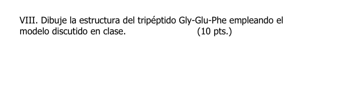 Solved VIII. Dibuje la estructura del tripéptido Gly-Glu-Phe | Chegg.com