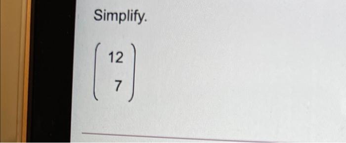 Solved Simplify. 12 ( 7 | Chegg.com