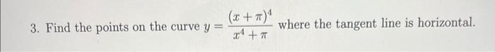 Solved 3. Find the points on the curve y=x4+π(x+π)4 where | Chegg.com