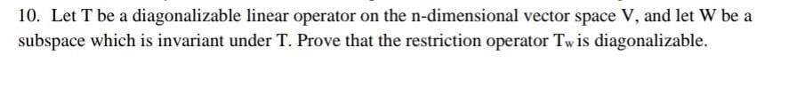 Solved 10. Let T be a diagonalizable linear operator on the | Chegg.com