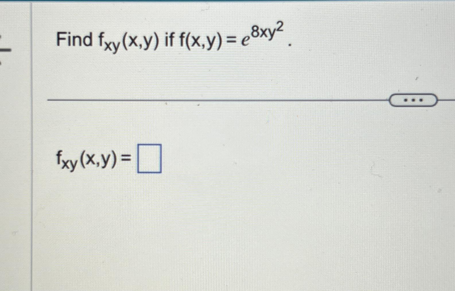 Solved Find fxy(x,y) ﻿if f(x,y)=e8xy2fxy(x,y)= | Chegg.com