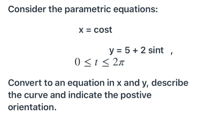 Solved Consider the parametric equations: x = cost y = 5 + 2 | Chegg.com