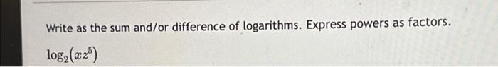 Solved Write as the sum and/or difference of logarithms. | Chegg.com