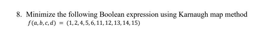 Solved 8. Minimize the following Boolean expression using | Chegg.com