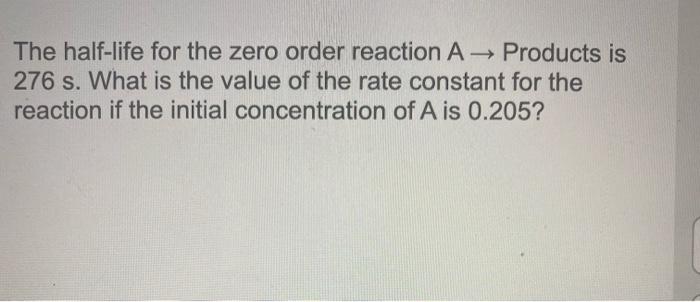 Solved The half-life for the zero order reaction A → | Chegg.com