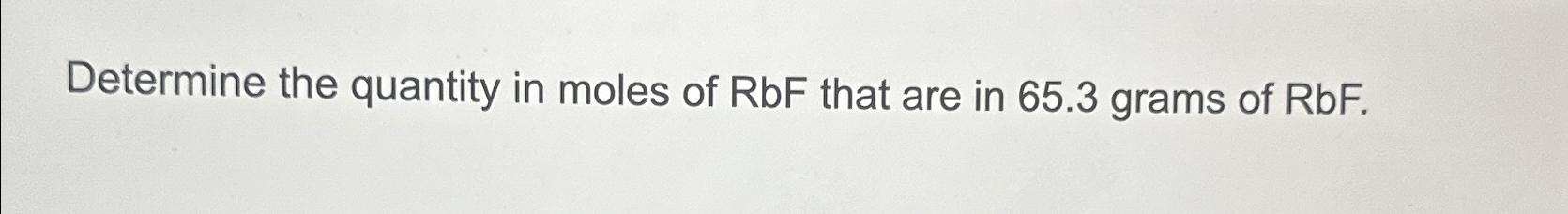 Solved Determine the quantity in moles of RbF that are in | Chegg.com