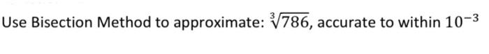 Solved Use Bisection Method to approximate: 3786, accurate | Chegg.com