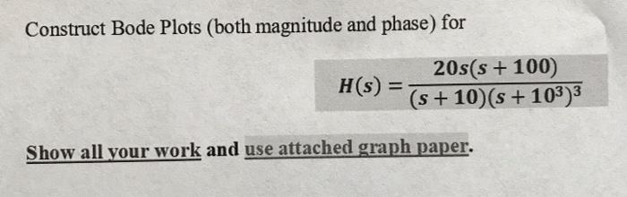 Solved Construct Bode Plots (both magnitude and phase) for | Chegg.com