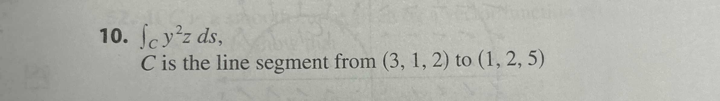 Solved ∫C﻿y2zds, C ﻿is the line segment from (3,1,2) ﻿to | Chegg.com