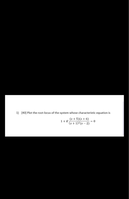 Solved 1) [40] Plot the root-locus of the system whose | Chegg.com