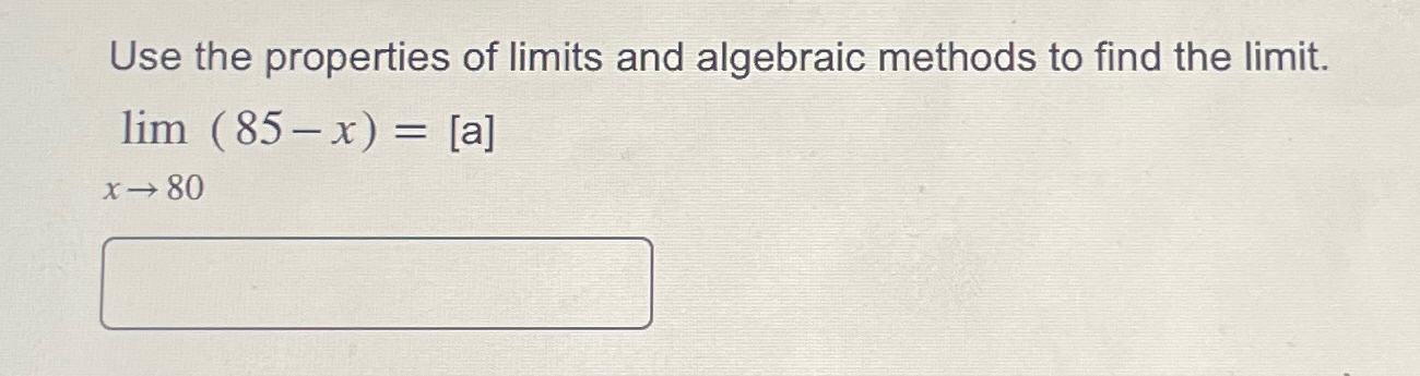 Solved Use the properties of limits and algebraic methods to | Chegg.com