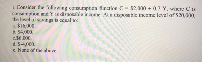 Solved 1. Consider the following consumption function C = | Chegg.com