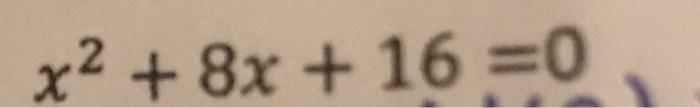 Solved x2 + 8x + 16 =0 | Chegg.com