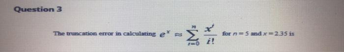 Solved Question 3 The truncation error in calculating e IM: | Chegg.com