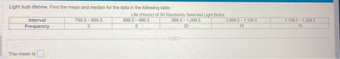 Solved Light Bulb Lifetime Find The Mean And Median For The