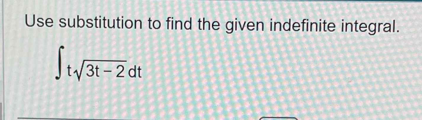 Solved Use substitution to find the given indefinite | Chegg.com