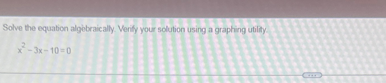 Solved Solve the equation algebraically. Verify your | Chegg.com